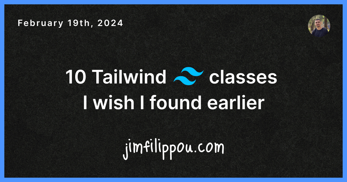 10 Tailwind classes I wish I found earlier - Dimitrios Filippou