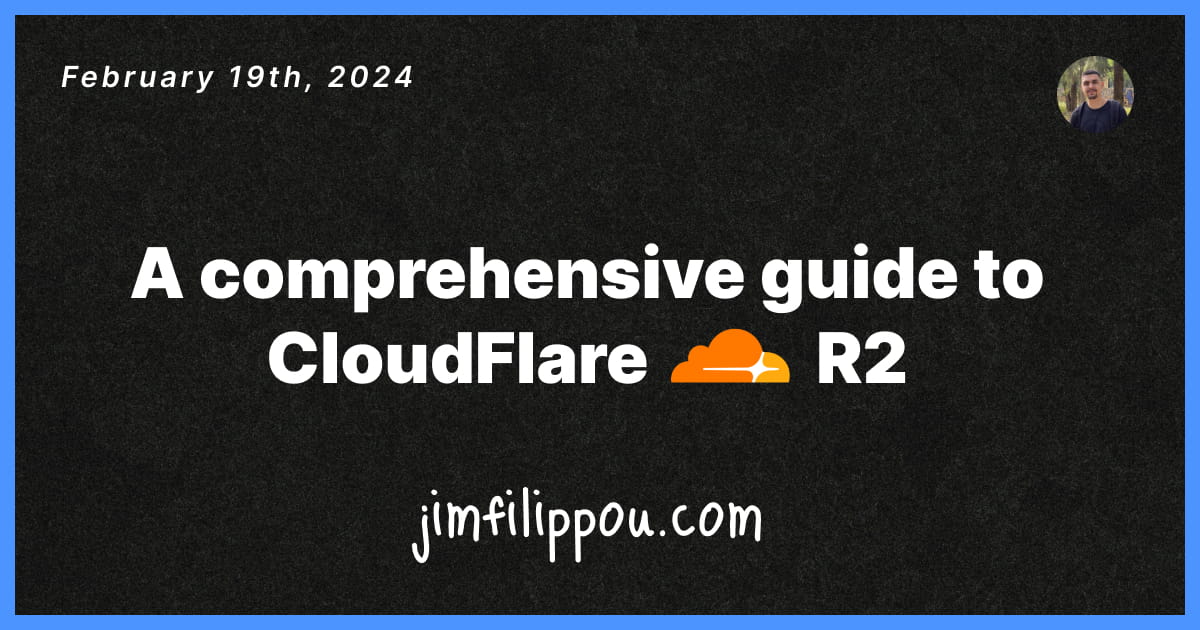 A comprehensive guide to CloudFlare R2 - Dimitrios Filippou