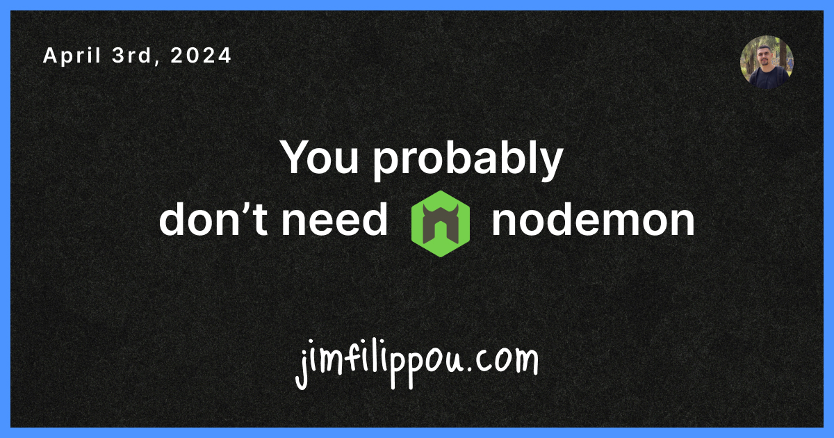 You probably don't need nodemon - Dimitrios Filippou