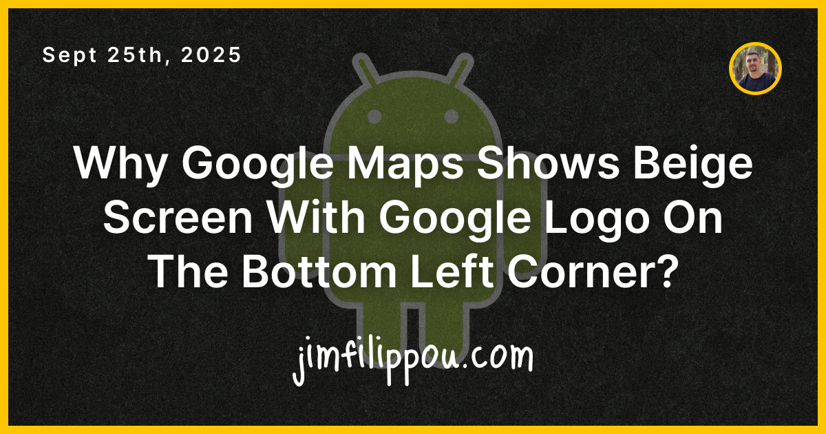 The Silent Google Maps Beige Screen Bug in React Native - Dimitrios ...